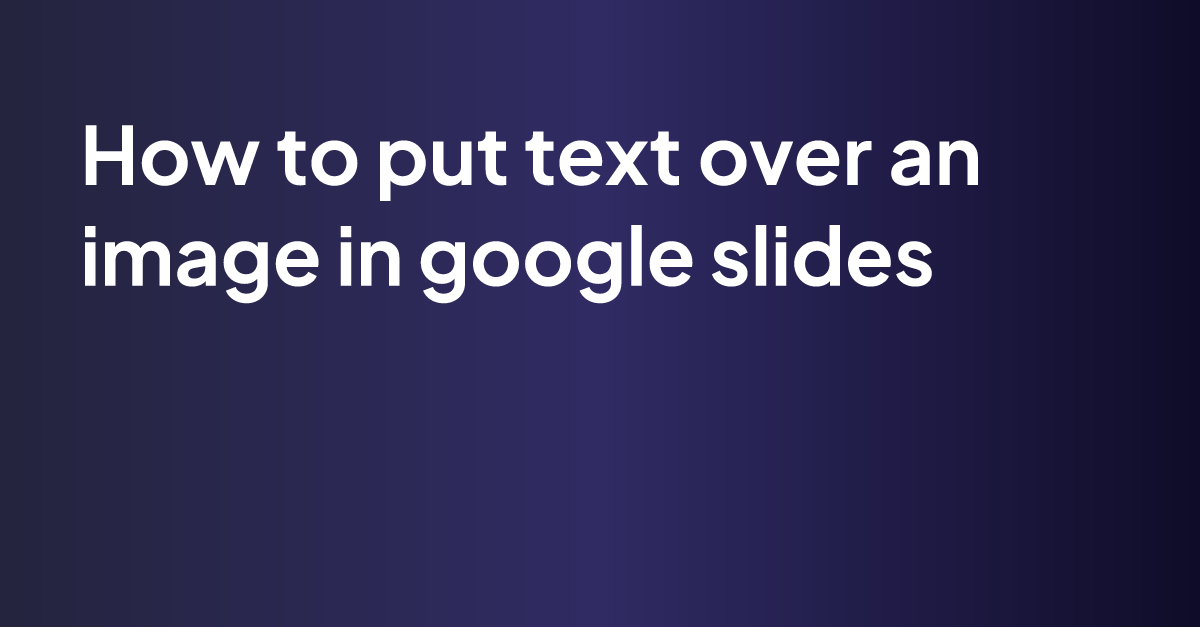How to put text over an image in google slides | MagicSlides Blog How to put text over an image in google slides | MagicSlides Blog